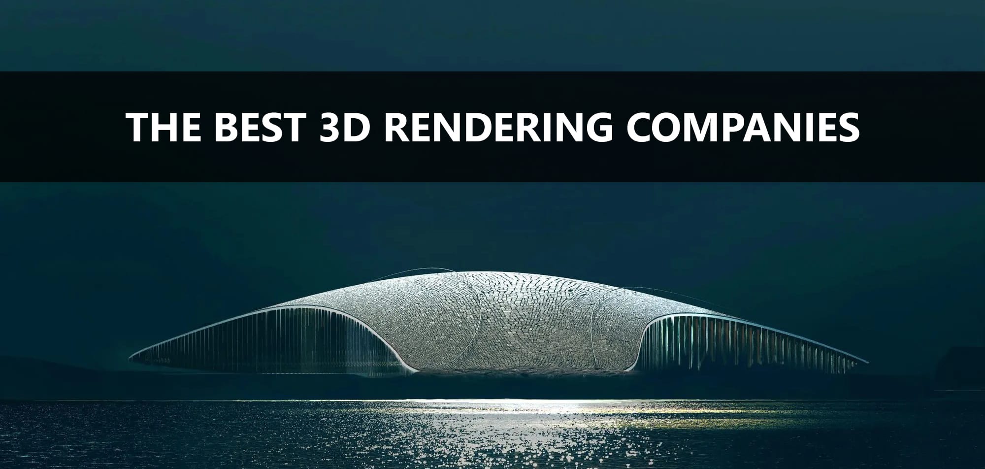 The Best 3D Rendering Companies In The World | Leaders In CGI - 7CGl